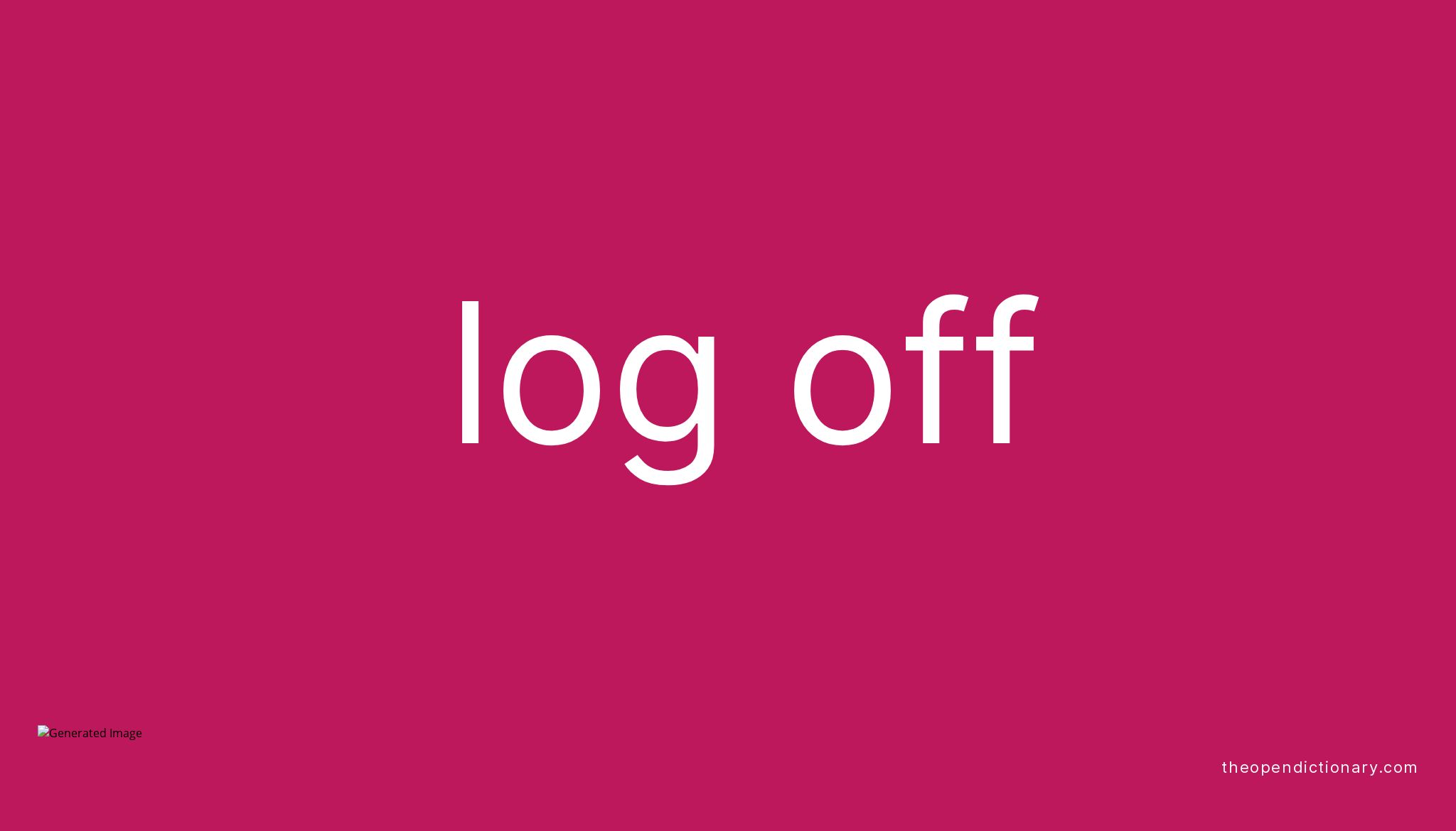 LOG OFF Phrasal Verb LOG OFF Definition Meaning And Example LOG OFF Phrasal Verb LOG OFF Definition Meaning And Example